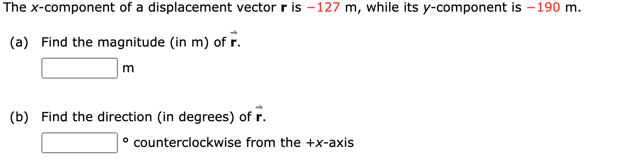 The x-component of a displacement vector 𝐫 is -127 m, while its y-component is -190 m. (a) Find ...