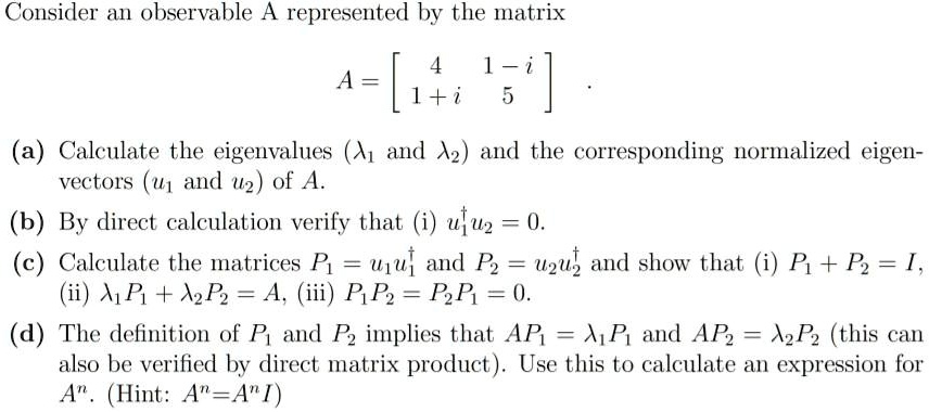 SOLVED: Consider an observable A represented by the matrix 1+i a Calculate the eigenvalues A and ...