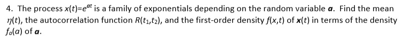 SOLVED: The process x(t) - e^(-at) is a family of exponentials depending on the random variable ...