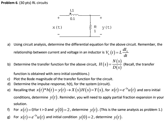 SOLVED: Problem 6. (30 pts) RL circuits L1 0.1 x(t) R1 y(t) a) Using circuit analysis, determine ...