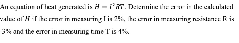 An equation of heat generated is H = I^2RT. Determine the error in the ...