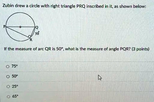 SOLVED: Zubin drew circle with right triangle PRQ inscribed in it; as ...