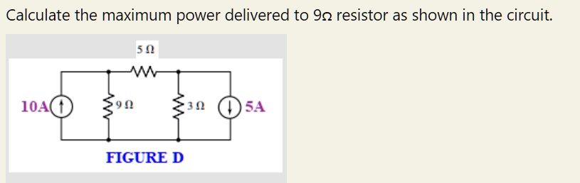 SOLVED: Calculate the maximum power delivered to 9o resistor as shown ...