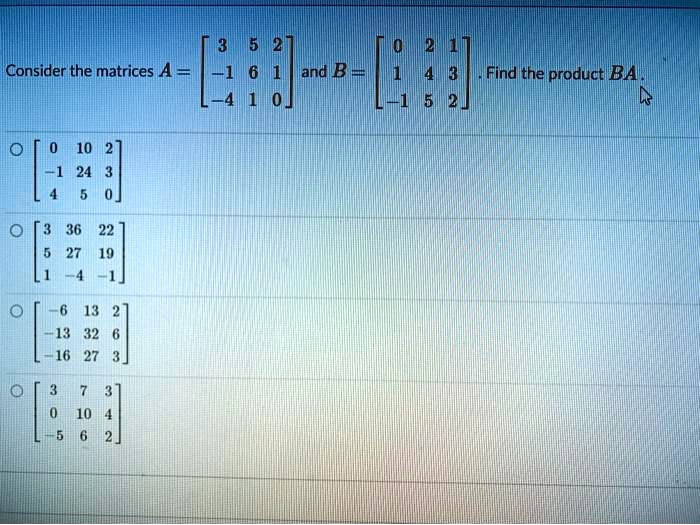 SOLVED: Consider the matrices A land B Find the product BA K
