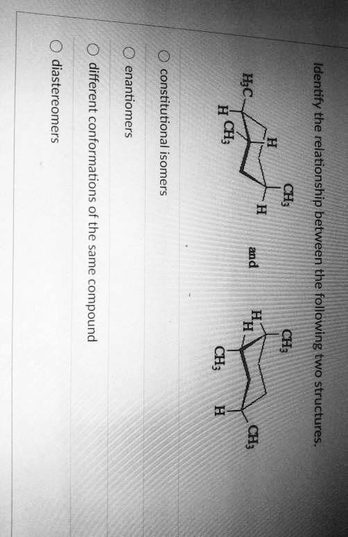 SOLVED: JH Identify 1i CH; the conformations isomers relationship H CH; of the between samc and ...