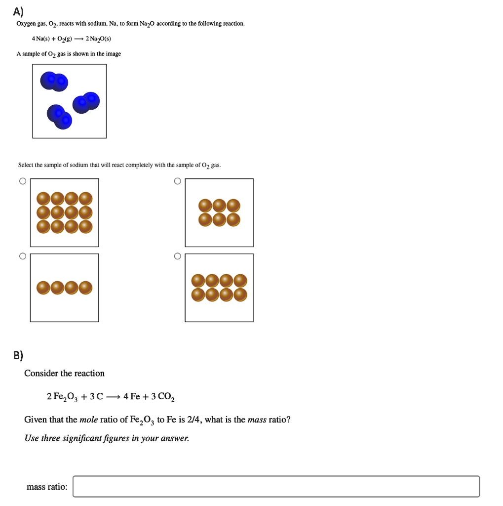 SOLVED: A) Oxygen gas, O2, reacts with sodium, Na, to form Na2O ...