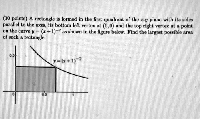 SOLVED: (10 points) A rectangle is formed in the first quadrant of the I-Y plane with its sides ...