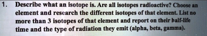 SOLVED:Describe what an isotope is. Are all isotopes radioactive ...