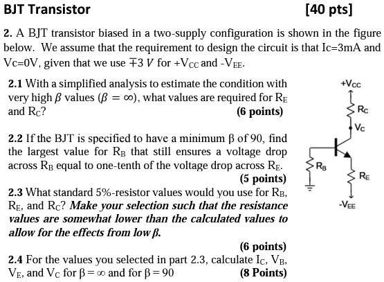 SOLVED: BJT Transistor [40 pts] 2. A BJT transistor biased in a two-supply configuration is ...