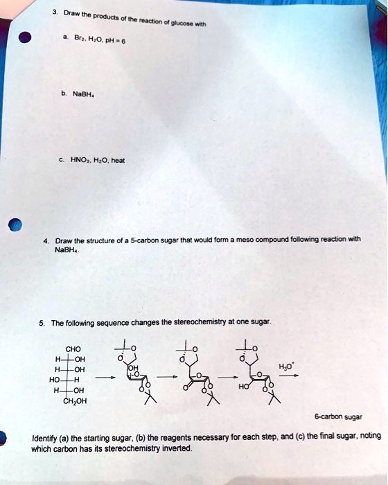 SOLVED:products of Ihe readtion plucosa Brz,H,o. pH = 6 NaBH. HNO: HzO, hcat Draw the structure ...