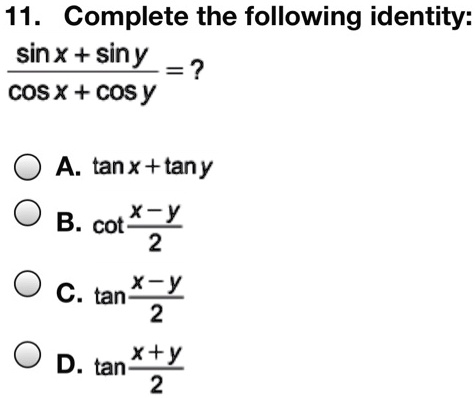 SOLVED: 11. Complete the following identity: sinx + siny = 2 cOSX ...