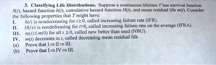 SOLVED: Classifying Life Distributions Suppose continuous lifetime T has survival function S(t ...