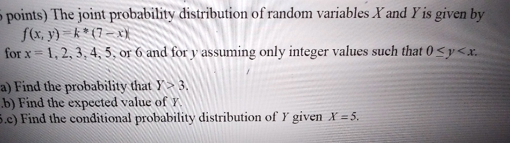 SOLVED: points) The joint probability distribution of random variables Xand Yis given by f(y)=k ...