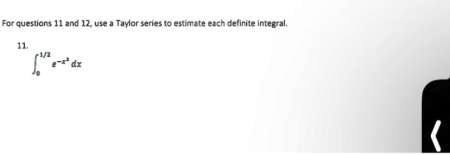 SOLVED: For questions 11 and 12, use a Taylor series to estimate each ...