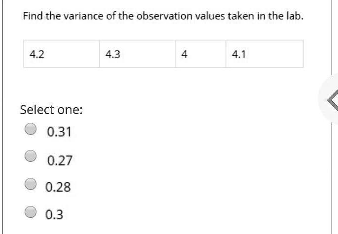 find the variance of the observation values taken in the lab 42 43 41 select one 031 027 028 03 ...