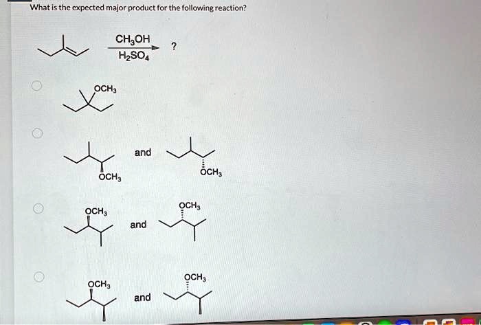 SOLVED: What is the expected major product for the following reaction? CHOH H2SO4 OCH and OCH ...