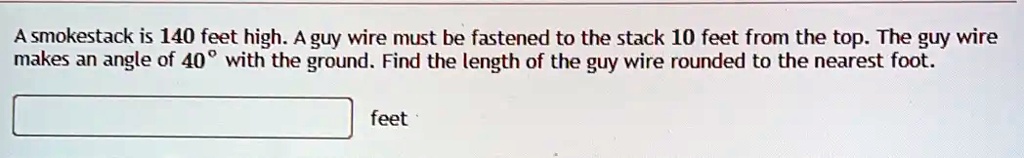 SOLVED: A smokestack is 140 feet high. A guy wire must be fastened to ...