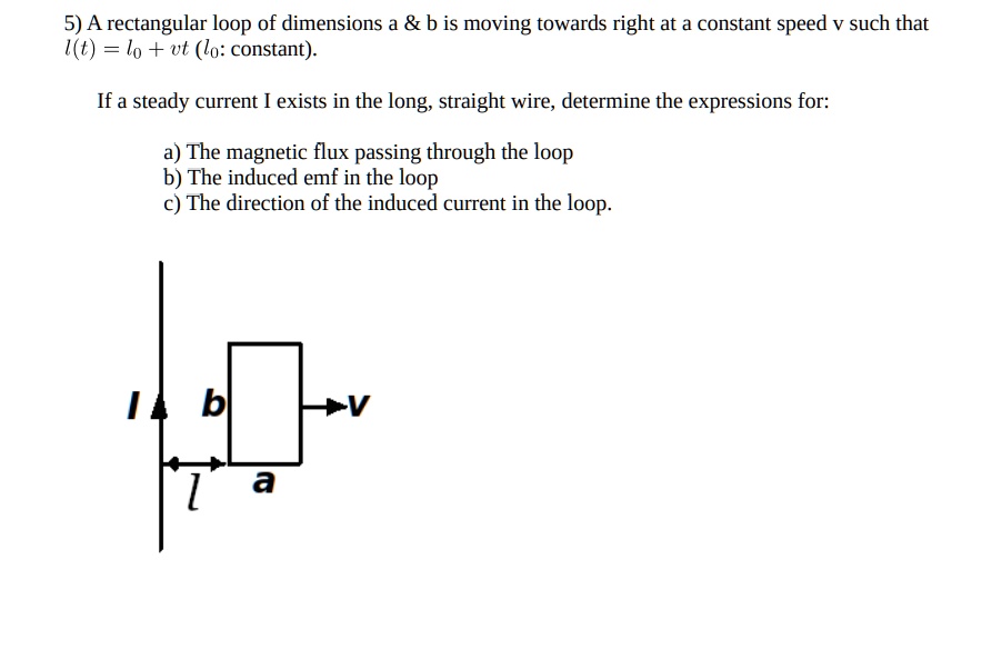 SOLVED: 5) A rectangular loop of dimensions a b is moving towards right at a constant speed v ...