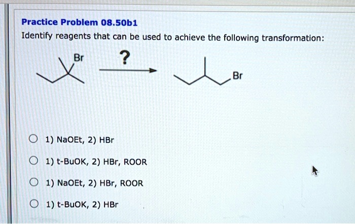 SOLVED: Practice Problem 08.50b1: Identify reagents that can be used to ...