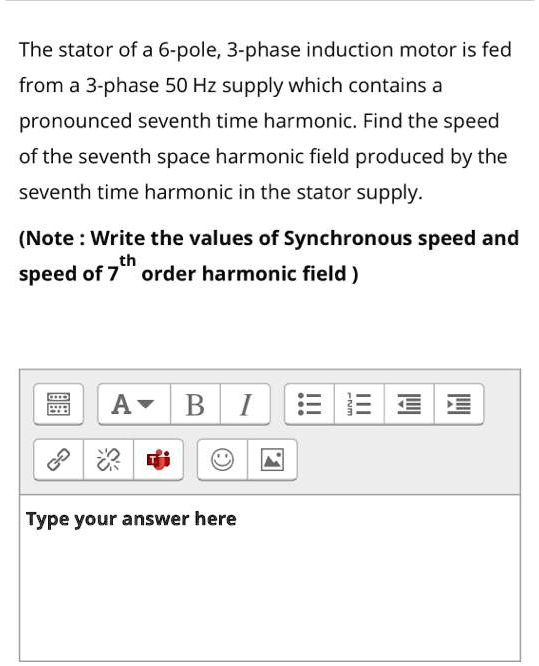 SOLVED: The stator of a 6-pole, 3-phase induction motor is fed from a 3 ... SOLVED: The stator of a 6-pole, 3-phase induction motor is fed from a 3 ...