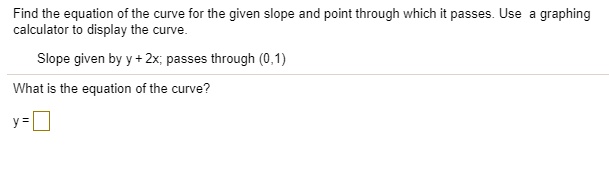 SOLVED: Find the equation ofthe curve for the given slope and Point through which it passes Use ...