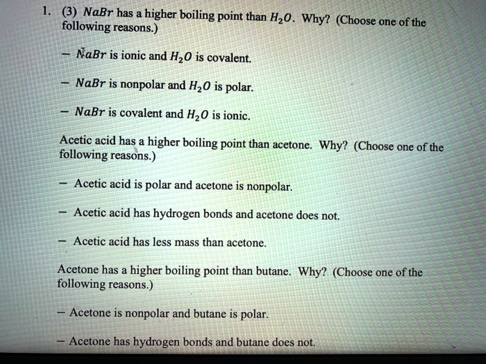SOLVED: (3) NaBr has a higher boiling following point than HzO. Why ... SOLVED: (3) NaBr has a higher boiling following point than HzO. Why ...