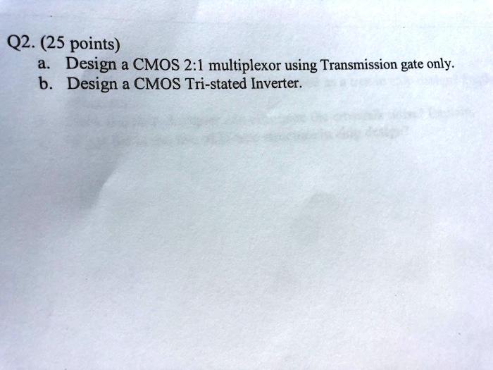 SOLVED: Q2. (25 points) a. Design a CMOS 2:1 multiplexer using ...