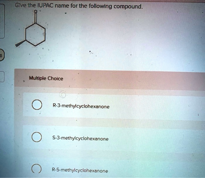 SOLVED: Give the IUPAC name for the following compound Multiple Choice ...