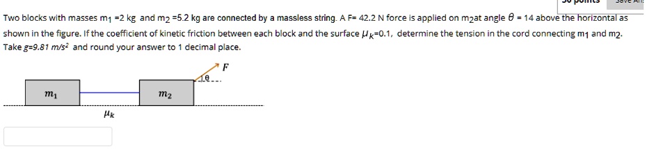 two blocks wlth masses m1 2 kg and m2 52 kg are connected by massless string a f 422 n force ...