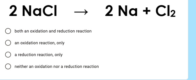 SOLVED: 2 NaCl 2 Na + Clz both an oxidation and reduction reaction an ...