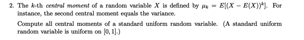 SOLVED:The k-th central moment of a random variable X is defined by pk ...
