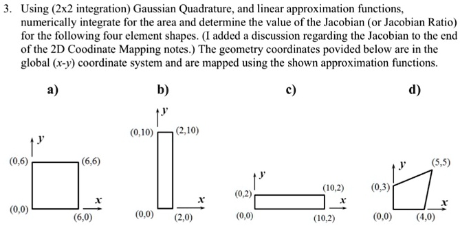 3. Using (2x2 integration) Gaussian Quadrature, and linear ...