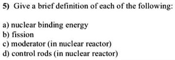 give 4 brief definition of each of the following 4 nuclear binding ...