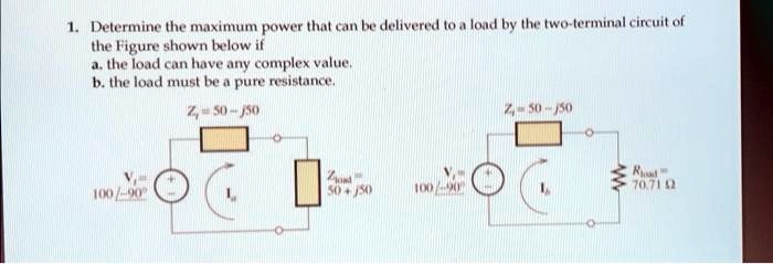 SOLVED: Texts: 1. Determine the maximum power that can be delivered to ...