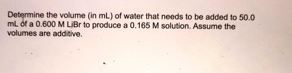 SOLVED: Determine the volume (in mL) of water that needs to be added to 50.0 mL of a 0.600 M ...