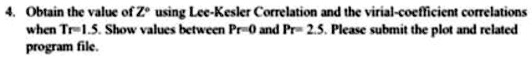SOLVED: 4. Obtain the value of Z using Lee-Kesler Correlation and the ...