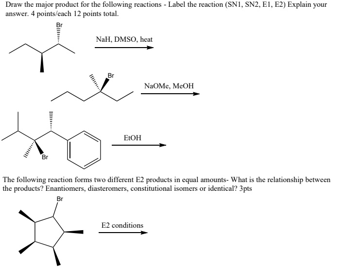 SOLVED: Draw the major product for the following reactions. Label the reaction (SNI; SN2, El, EZ ...