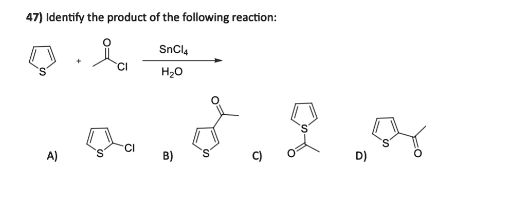 SOLVED: 47) Identify the product of the following reaction: SnCl4 H2O A ...