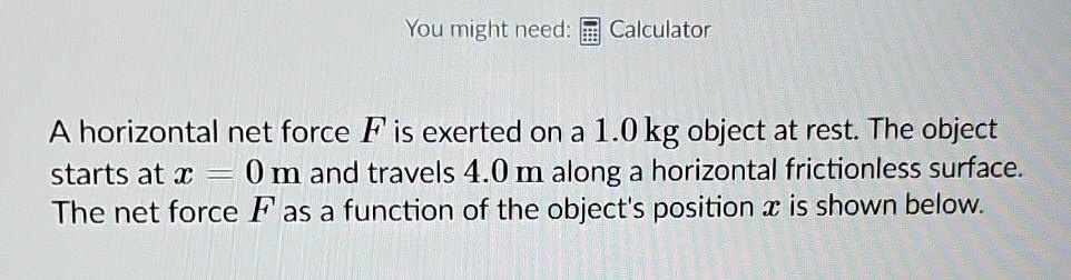 SOLVED: You might need: 国 Calculatorhorizontal net force F is exerted on a 1.0kg object at rest ...