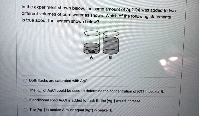 SOLVED: In the experiment shown below; the same amount of AgCI(s) was ...