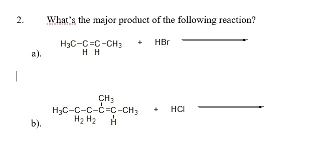 what s the major product of the following reaction h3c cc ch3 h h hbr ch3 hzc c c cc ch3 6 hz h2 ...