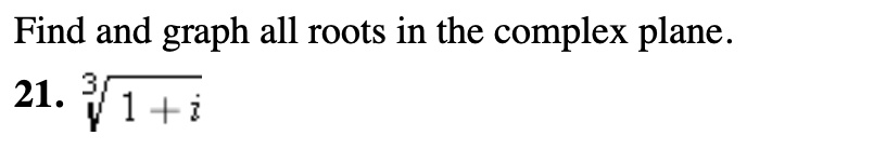 SOLVED: Find and graph all roots in the complex plane. 21. 3 1+1