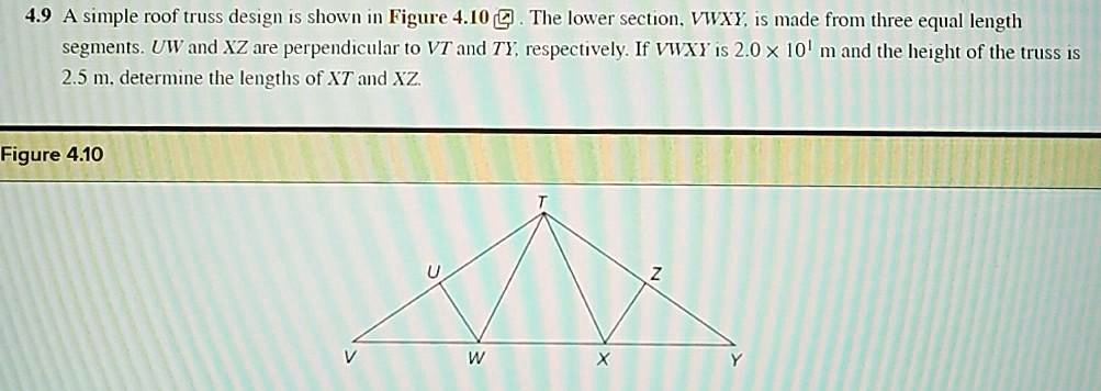 SOLVED: A simple roof truss design is shown in Figure 4.10. The lower ...