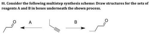 SOLVED: IlI: Consider the following multistep synthesis scheme: Draw ...