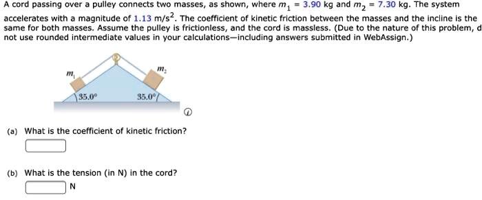 SOLVED: A cord passing over a pulley connects two masses, as shown, where m1 = 3.90 kg and m2 ...