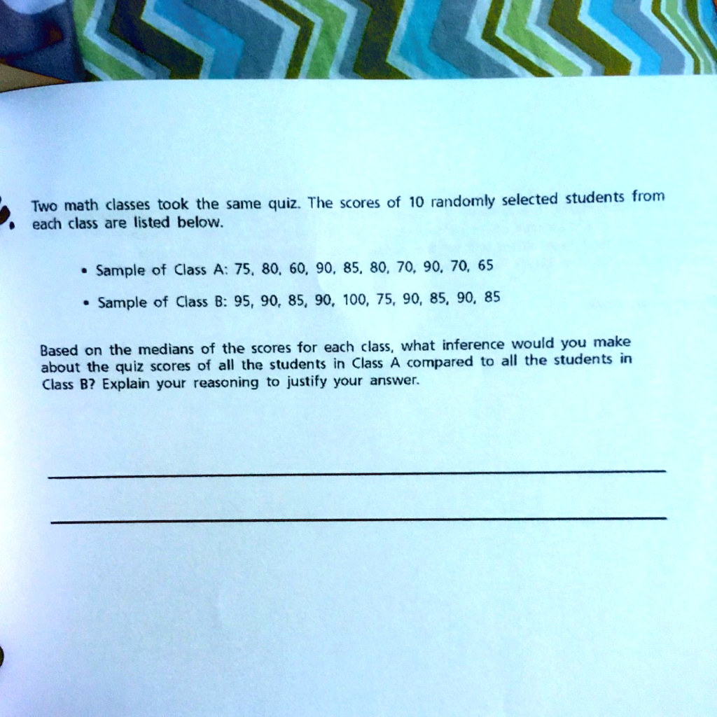 plz help me with this two math classes took the same quiz the scores of 10 randomly selected ...