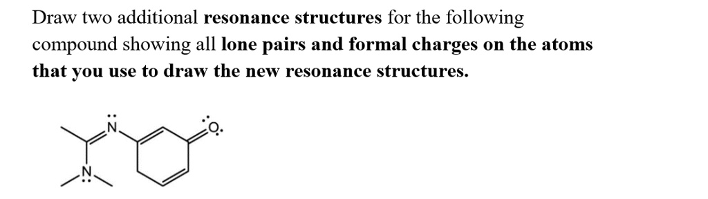 Draw two additional resonance structures for the following compound showing all lone pairs and ...