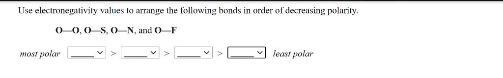 SOLVED: Use electronegativity values to arrange the following bonds in ...