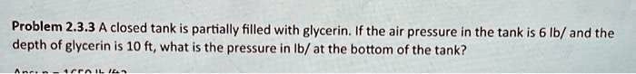 problem 233 a closed tank is partially filled with glycerin if the air pressure in the tank is 6 ...