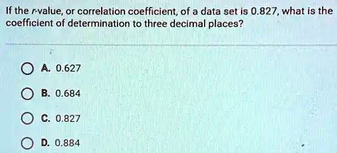 SOLVED: If the r value, correlation coefficient, of a data set is 0.827 ...